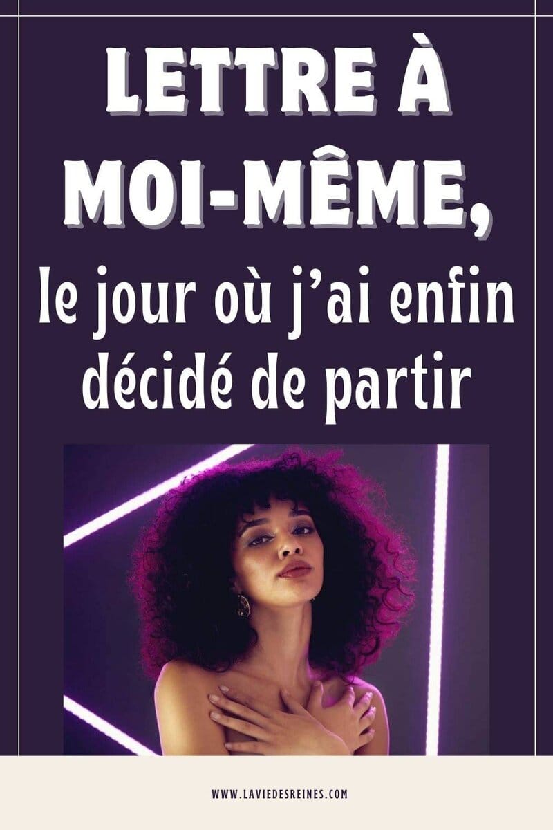 Lettre à moi-même, le jour où j’ai enfin décidé de partir