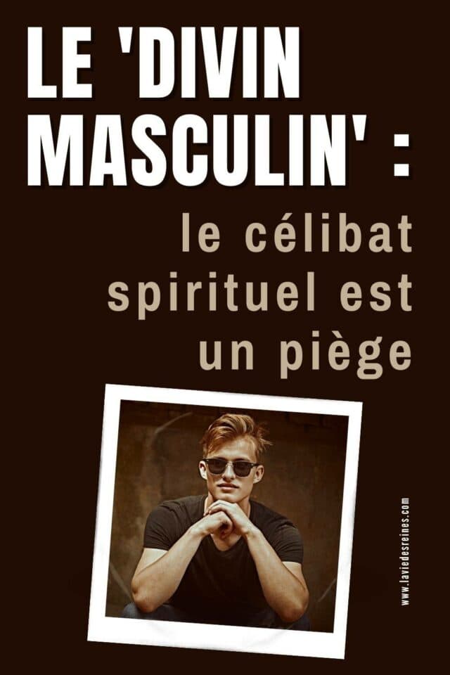 Le 'divin masculin' : le célibat spirituel est un piège