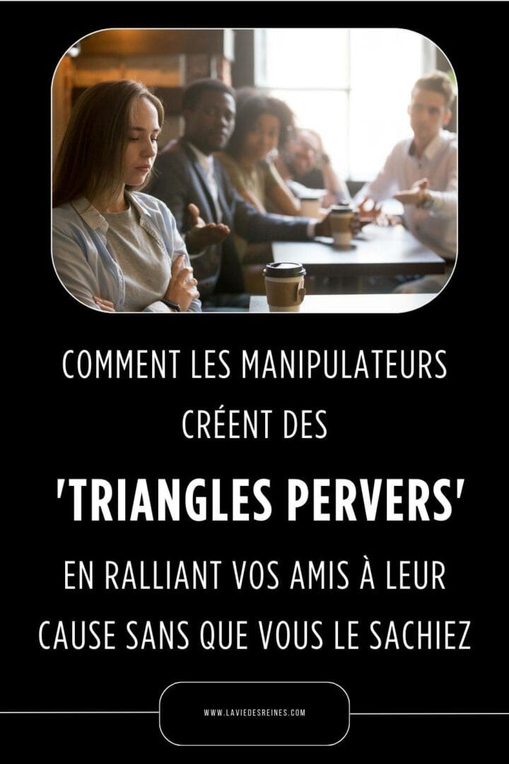 Comment les manipulateurs créent des 'triangles pervers' en ralliant ...